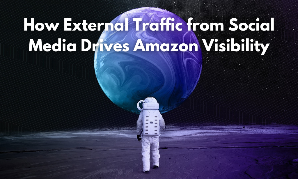 How External Traffic from Social Media Drives Amazon Visibility | www ...