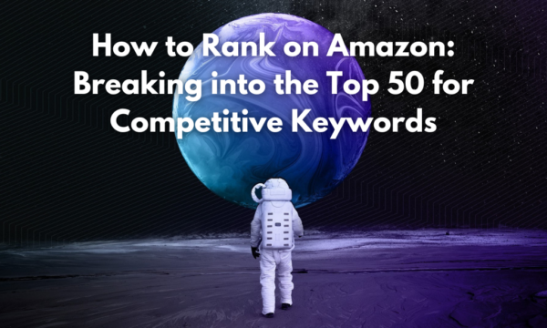 How To Rank On Amazon: Breaking Into The Top 50 For Competitive ...