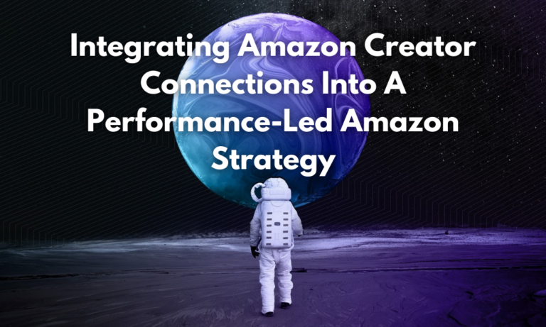Integrating Amazon Creator Connections Into A Performance-Led Amazon ...